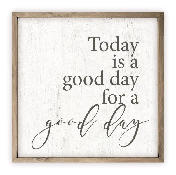 Today Is A Good Day For A Good Day