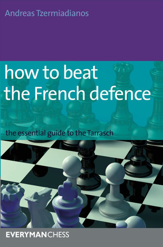 How to Beat the French Defense: The Essential Guide to the Tarrasch ...