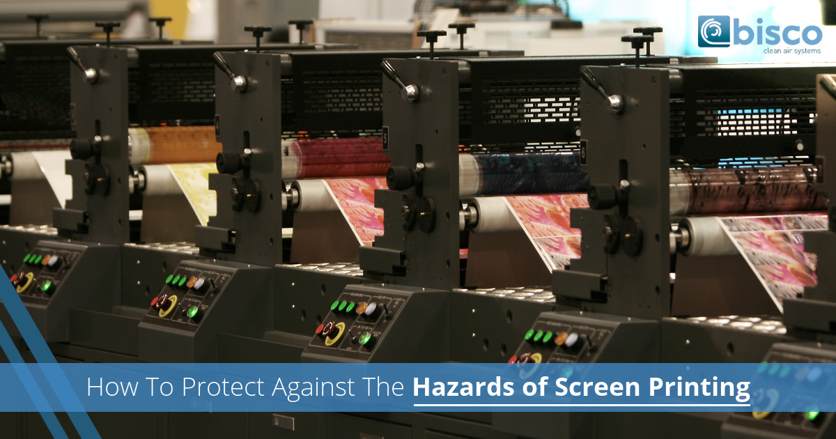 How To Protect Against The Hazards Of Screen Printing - BISCO ...