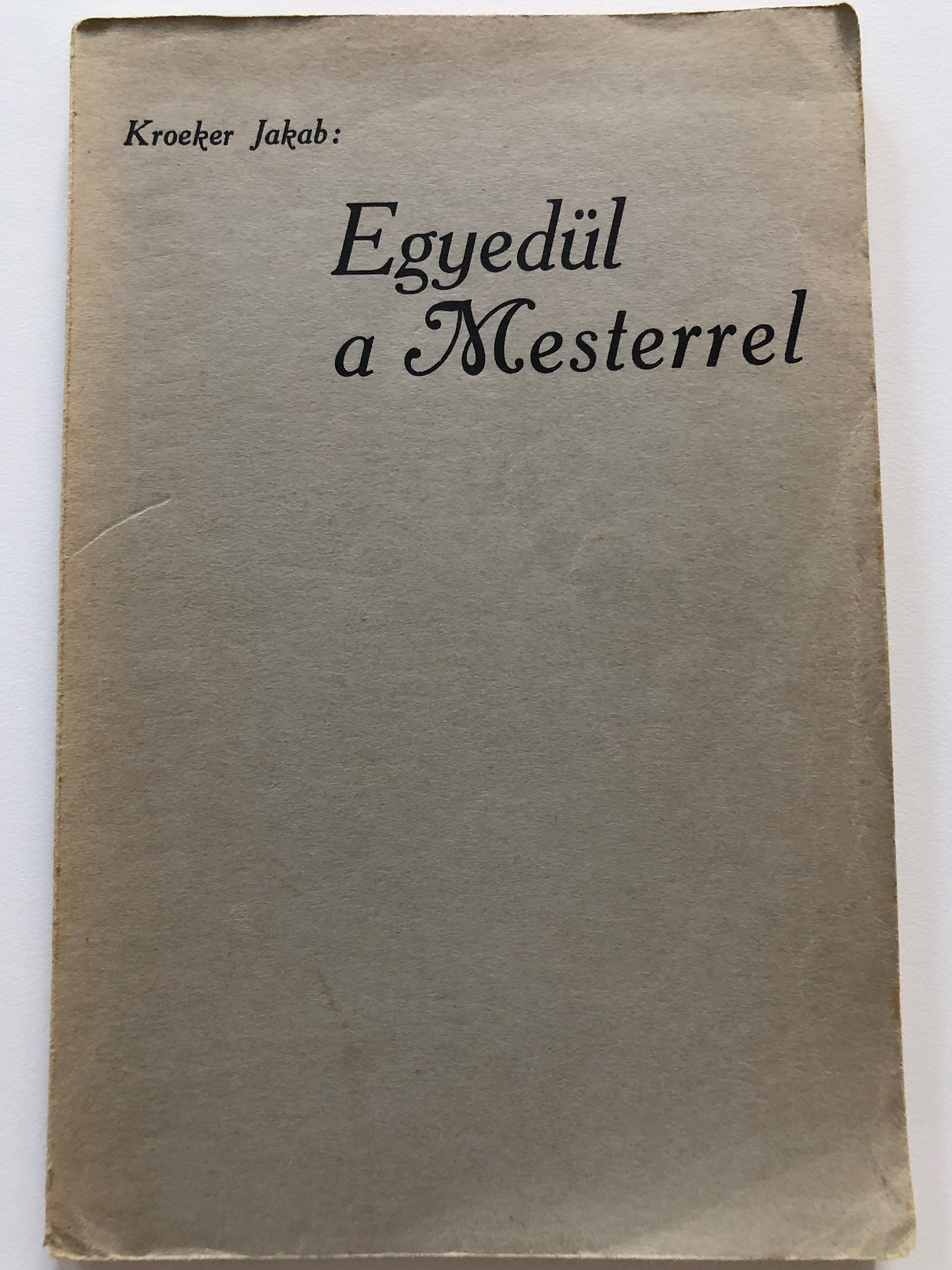 Egyedül a Mesterrel by Kroeker Jakab / A szolgálatban megfáradtaknak ...