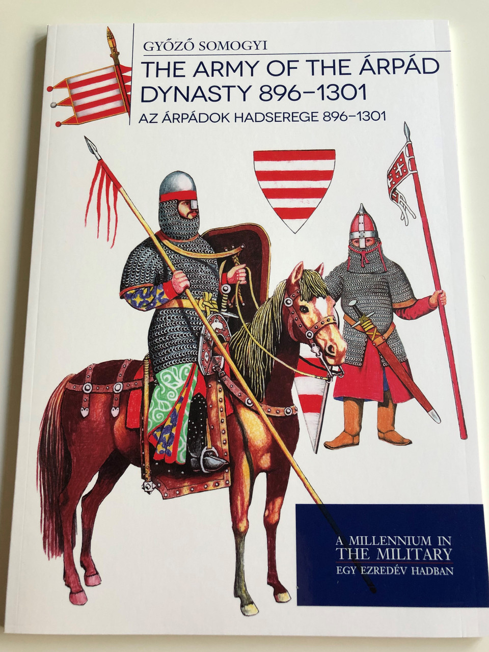 The Army Of The Árpád Dynasty 896 1301 By Győző Somogyi Az Árpádok Hadserege 896 1301 A