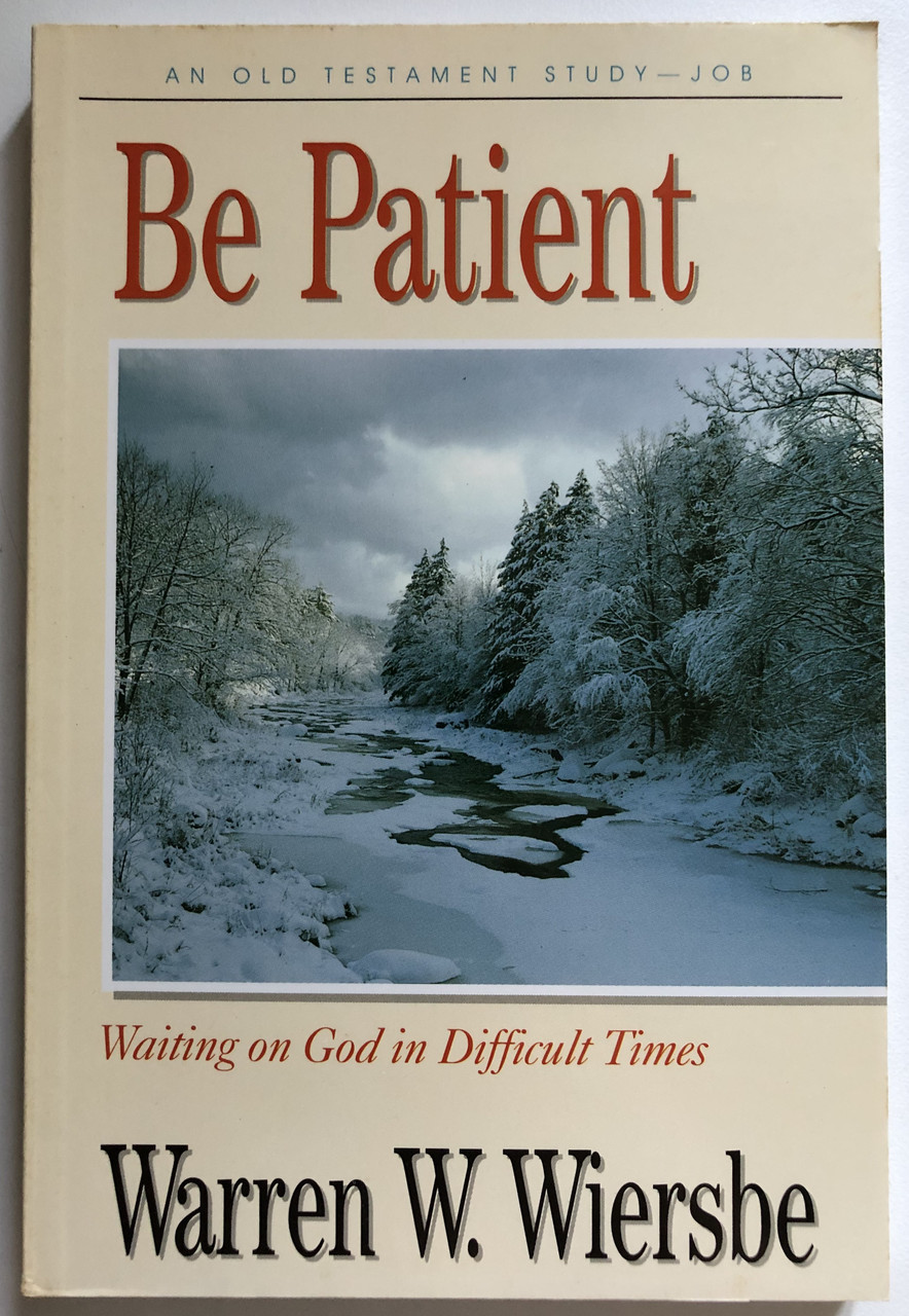 Be Patient (Job): Waiting on God in Difficult Times / Warren W. Wiersbe ...