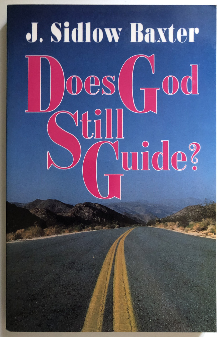 Does God Still Guide? - J. Sidlow Baxter / Kregel Pubns, 1991 ...