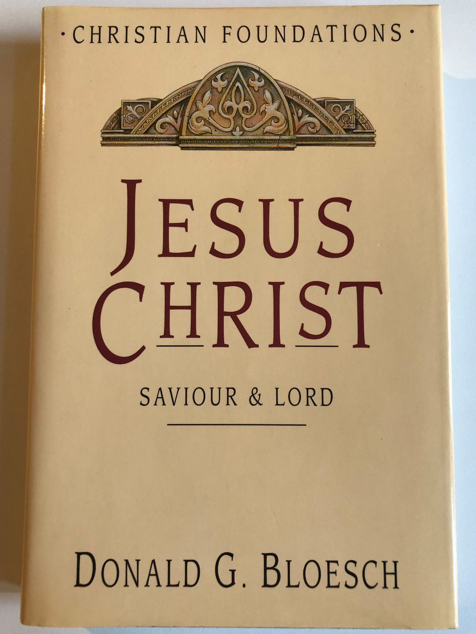 Jesus Christ - Saviour And Lord / By: Donald G. Bloesch / Christian Foundations / The ...