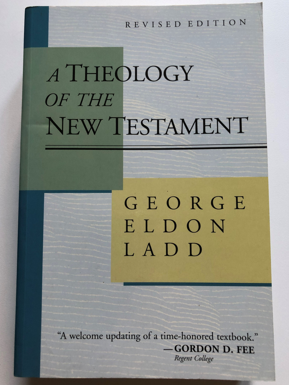A Theology of the New Testament / GEORGE ELDON LADD / REVISED EDITION ...