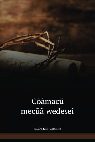 Tuyuca Language New Testament / Cõãmacʉ̃ mecʉ̃ã wedesei (TUENT ...