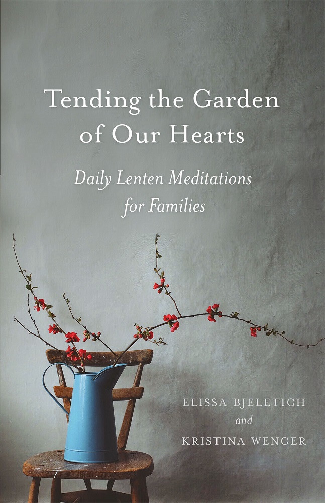 Tending the Garden of Our Hearts: Daily Lenten Meditations for Families ...