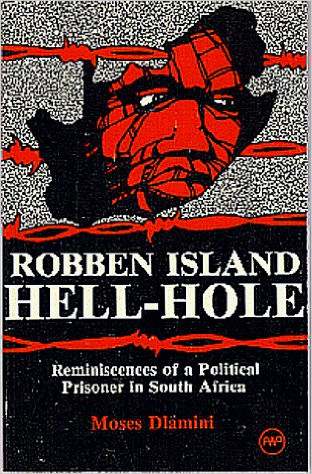 ROBBEN ISLAND HELL-HOLE: Reminiscences of a Political Prisoner in South ...