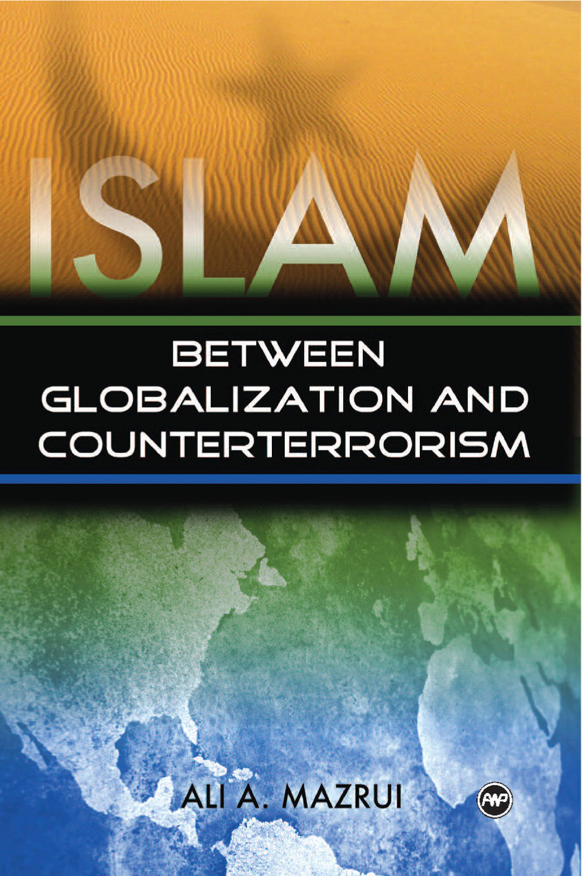 Islam Between Globalization And Counterterrorism By Ali A Mazrui