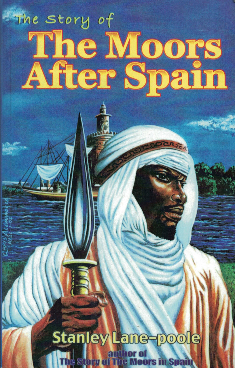 THE STORY OF THE MOORS IN SPAIN by Stanley Lane Poole - Africa World ...