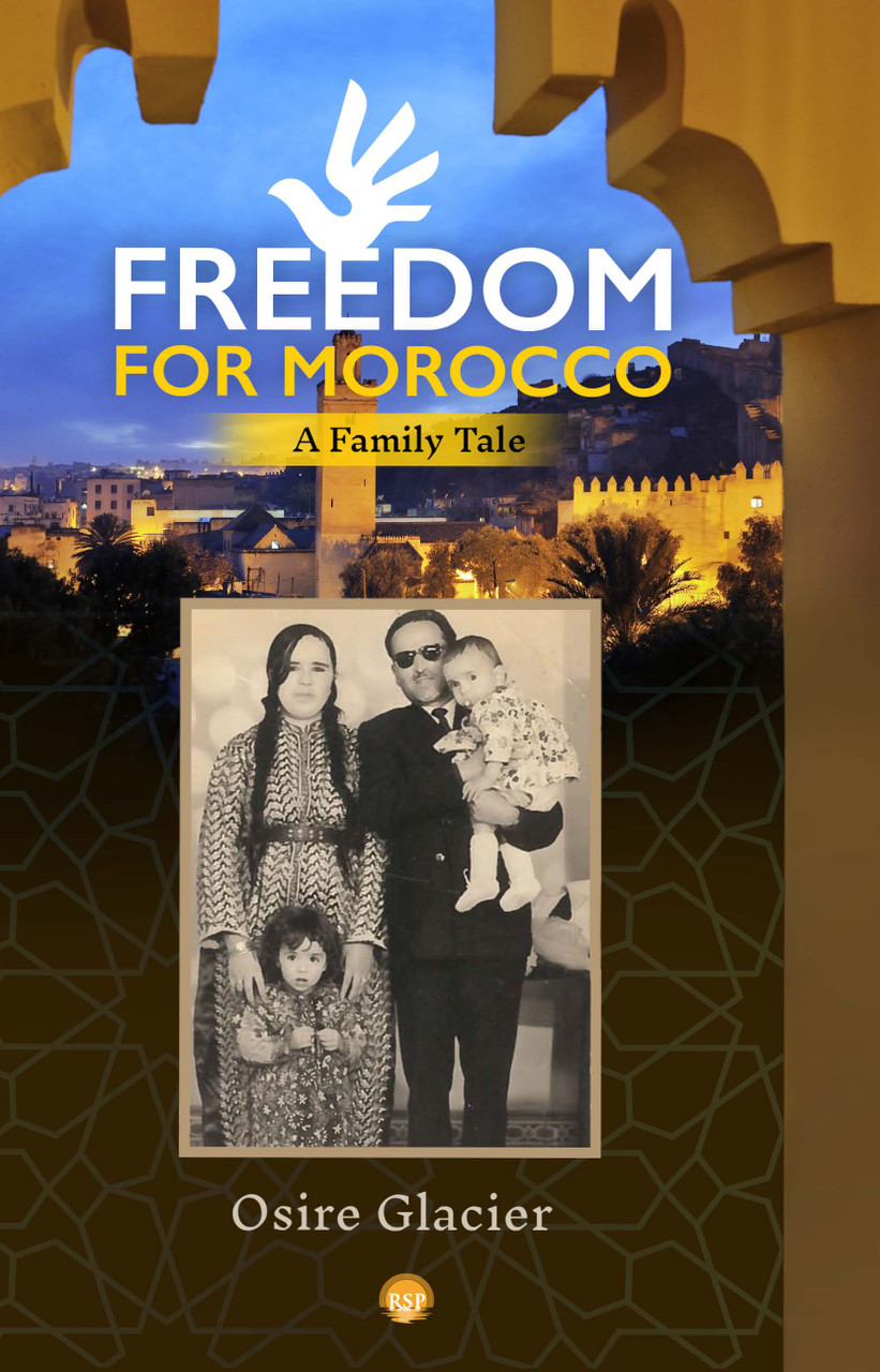 Freedom for Morocco: A Family Tale by Osire Glacier