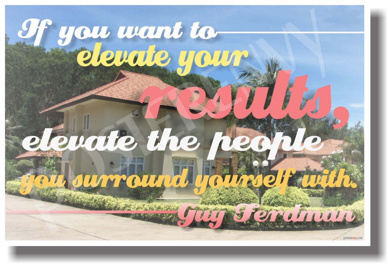 If You Want To Elevate Your Results, Elevate The People You Surround ...