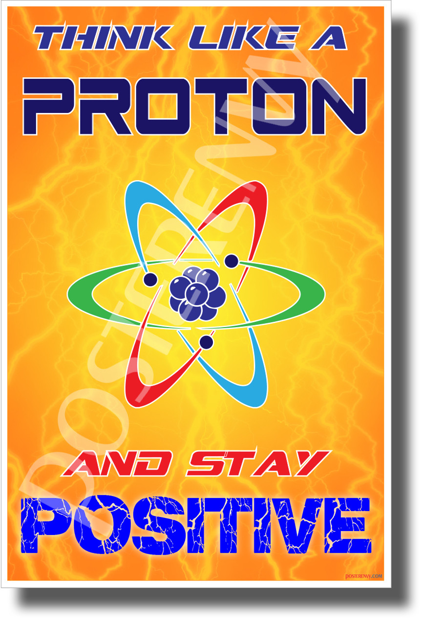 Think Like a Proton - Stay Positive - NEW Funny Classroom Science Poster