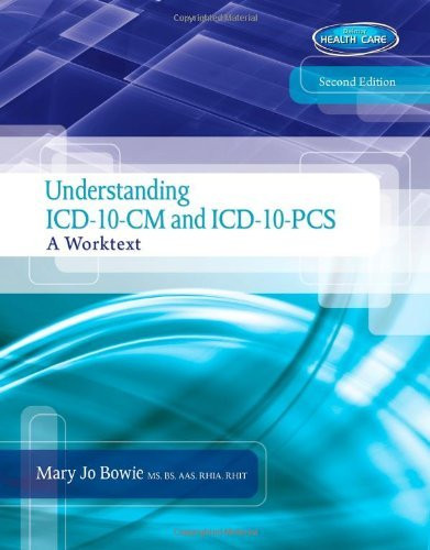Understanding Icd-10-Cm And Icd-10-Pcs - Mary Jo Bowie Understanding Icd-10-Cm And Icd-10-Pcs - Mary Jo Bowie