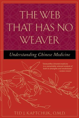 The Web That Has No Weaver : Understanding Chinese Medicine by Ted Kaptchuk