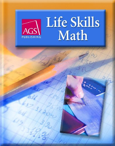 LIFE SKILLS MATH STUDENT TEXT Ags Life Skills Math By AGS Secondary LIFE SKILLS MATH STUDENT TEXT Ags Life Skills Math By AGS Secondary