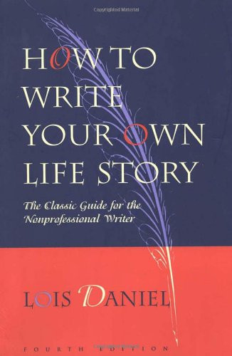 How to Write Your Own Life Story by Lois Daniel