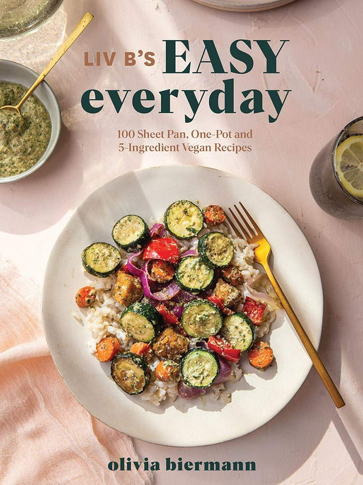 Liv B's Easy Everyday: 100 Sheet-Pan One-Pot and 5-Ingredient Vegan ...