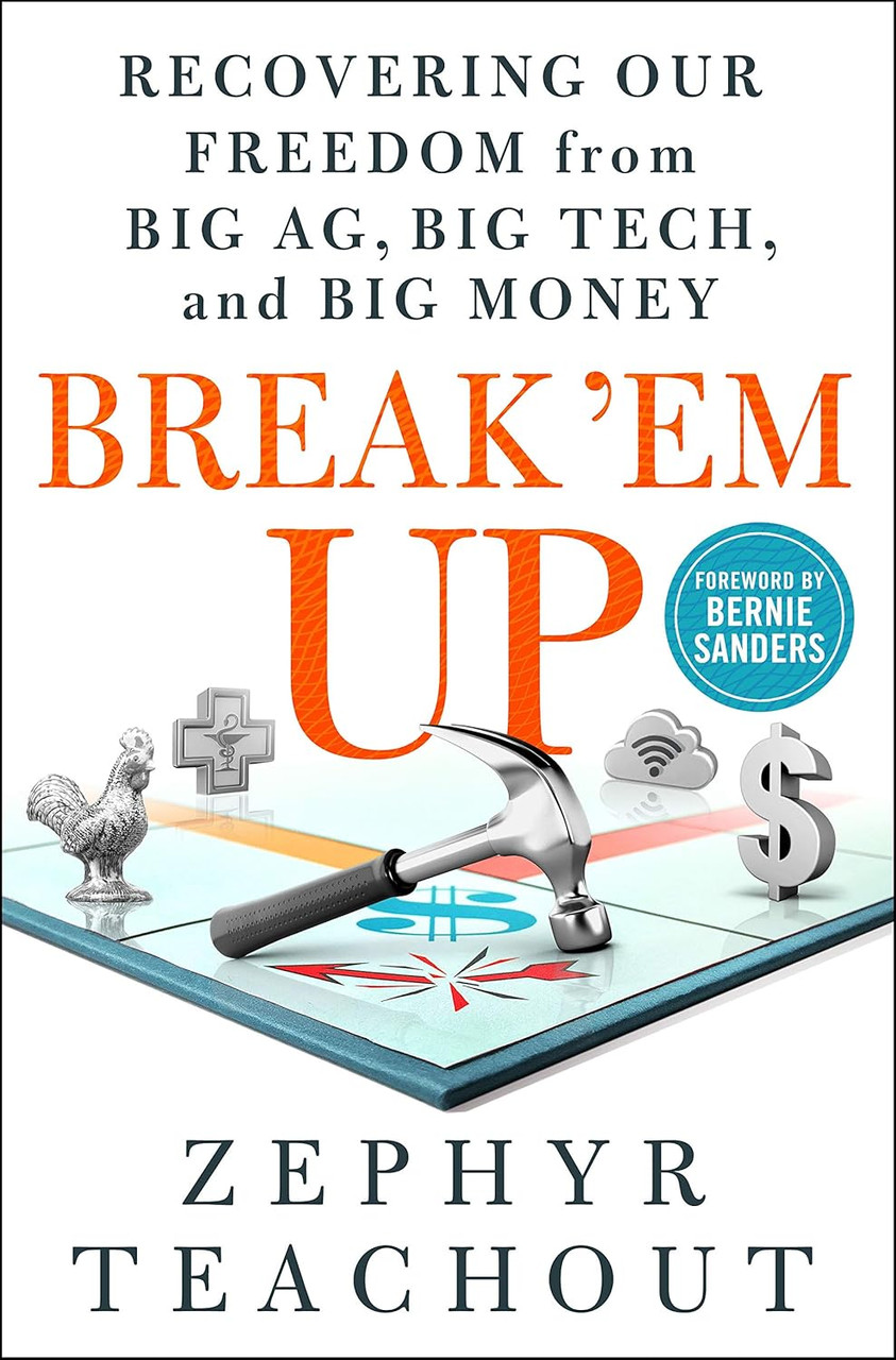 Break 'Em Up: Recovering Our Freedom from Big Ag Big Tech and Big Money ...