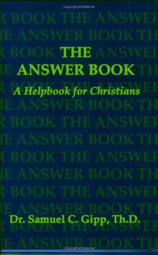 The Answer Book: A Helpbook for Christians by Samuel C. Gipp - American ...