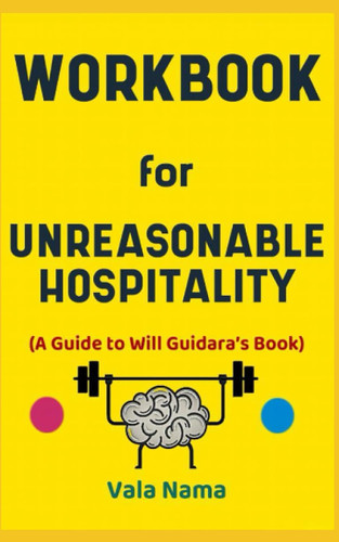 Workbook for Unreasonable Hospitality By Will Guidara by Vala Nama ...