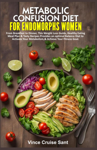 Metabolic Confusion Diet for Endomorphs Women by Vince Cruise Sant - American Book Warehouse