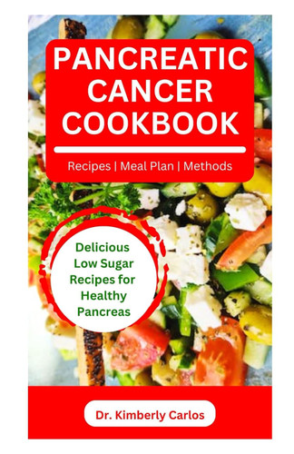 Pancreatic Cancer Cookbook: Specially Selected Recipes to Fight Cancer ...