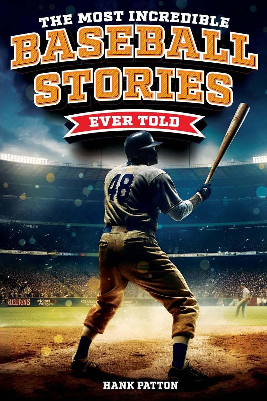 Most Incredible Baseball Stories Ever Told: Inspirational and ...