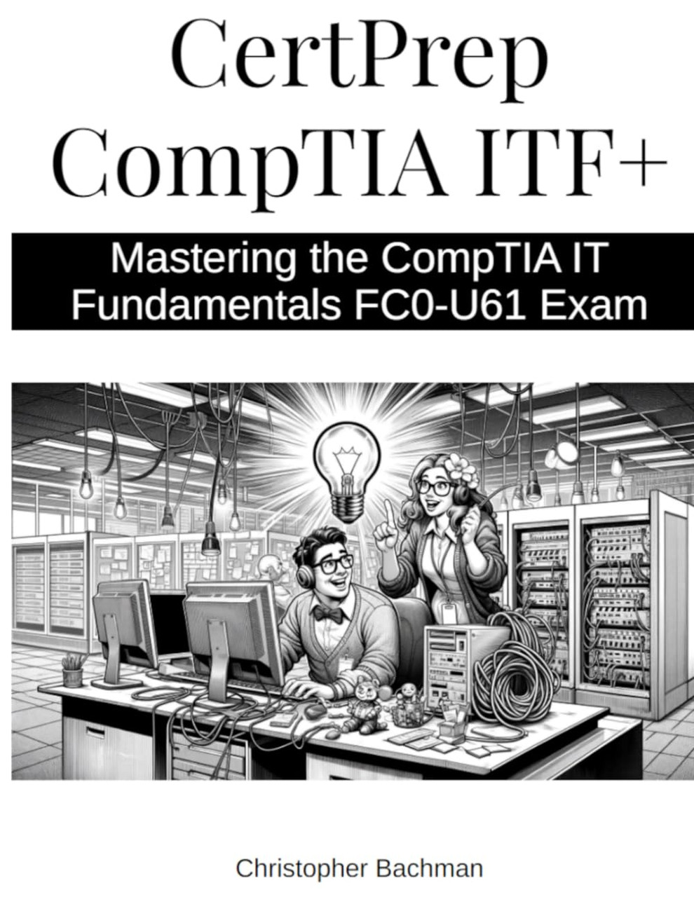 CertPrep CompTIA ITF+: Mastering the CompTIA IT Fundamentals FC0-U61 ...