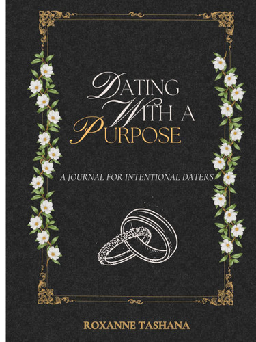Dating with a Purpose: A Journal for Intentional Daters by Roxanne ...