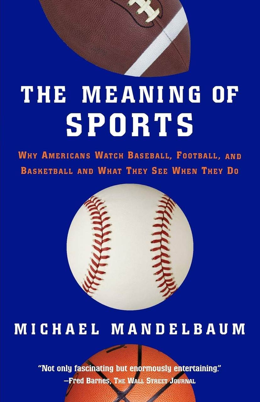 The Meaning Of Sports by Michael Mandelbaum - American Book Warehouse