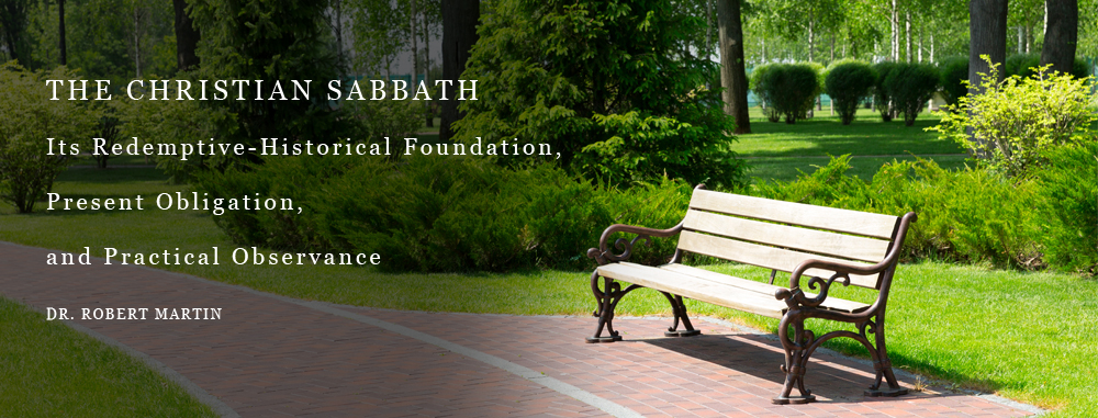 The Christian Sabbath: Its Redemptive-Historical Foundation, Present ...