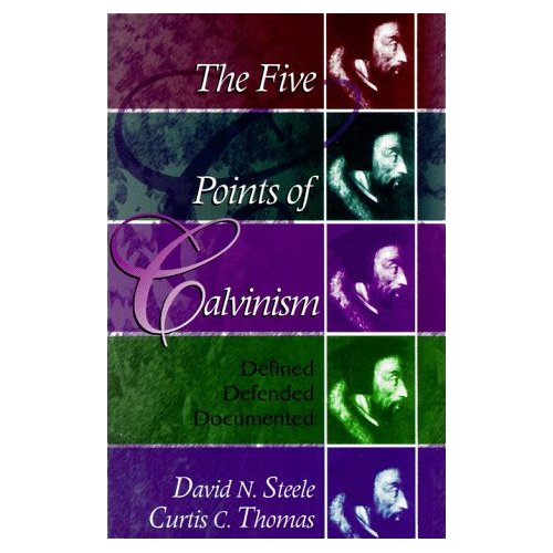 The Five Points of Calvinism: Defined, Defended, and Documented