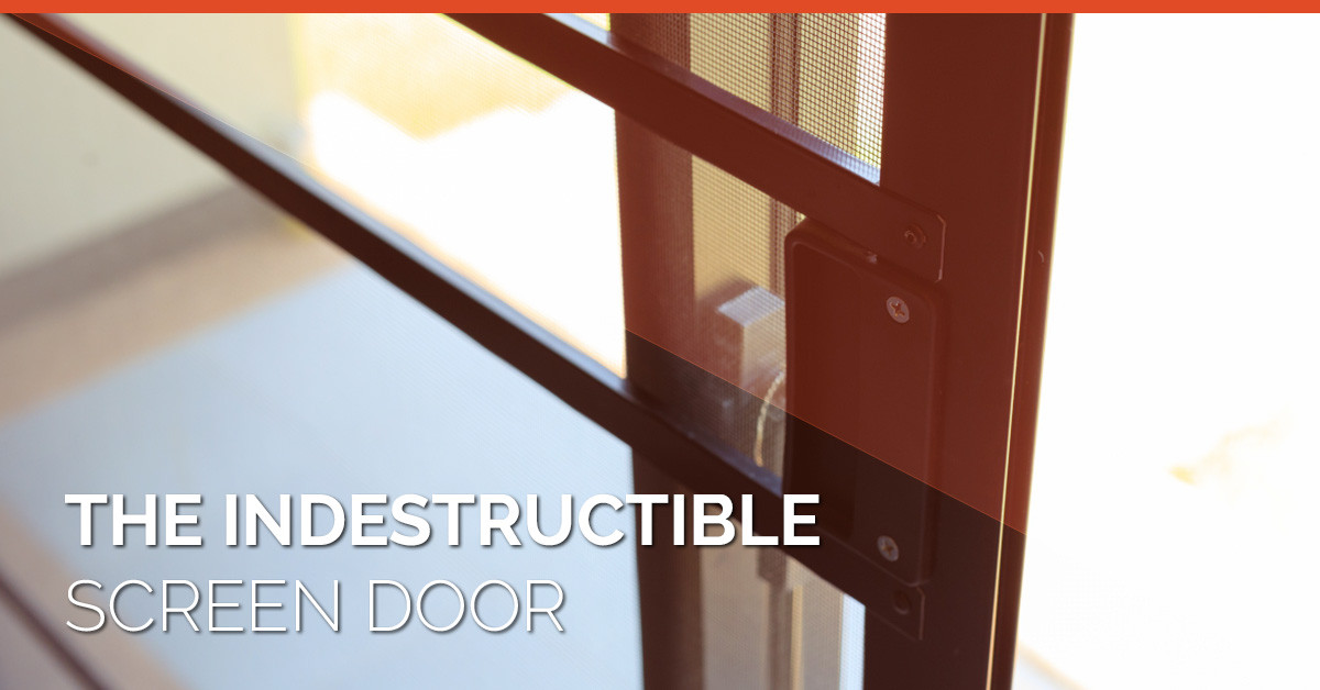 The Indestructible Screen Door - METRO SCREENWORKS