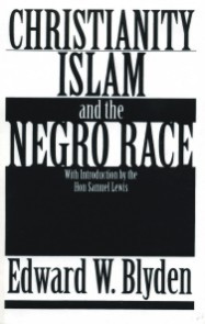 Christianity, Islam and the Negro Race - Edward W. Blyden - Black ...