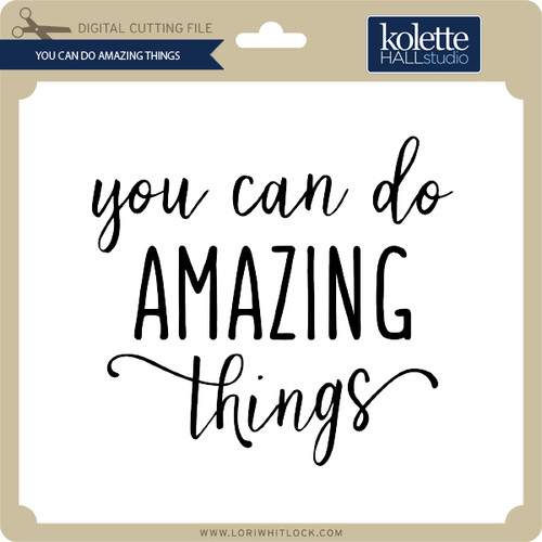 You Can Do Amazing Things Lori Whitlock S Svg Shop