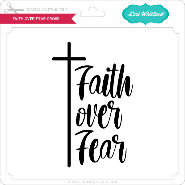 Faith Over Fear Cross - Lori Whitlock's SVG Shop