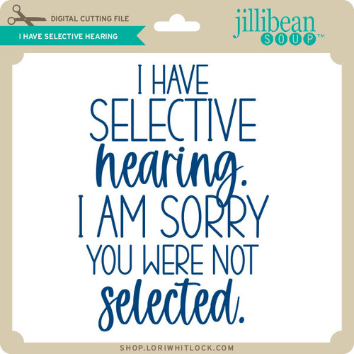 I Have Selective Hearing - Lori Whitlock's SVG Shop