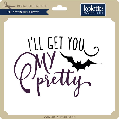 I'll Get You My Pretty - Lori Whitlock's SVG Shop