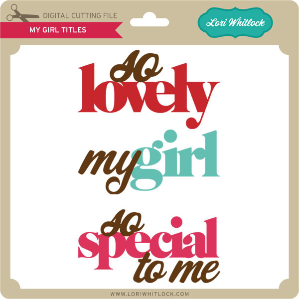 My Girl Titles - Lori Whitlock's SVG Shop