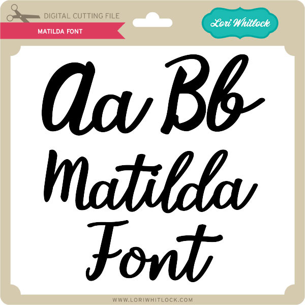 Matilda Font - Lori Whitlock's SVG Shop